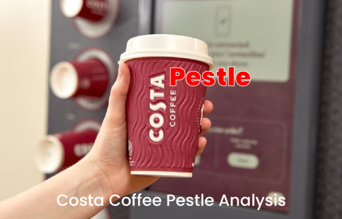 Costa Coffee PESTLE Analysis - Complete PESTEL Analysis